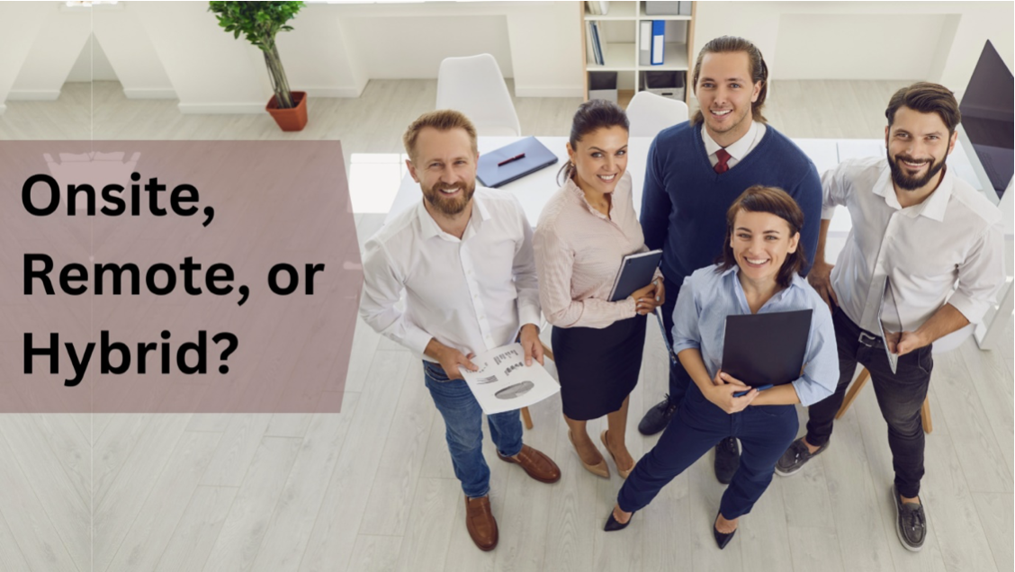 Choosing the Best Work Model | Onsite, Remote, or Hybrid